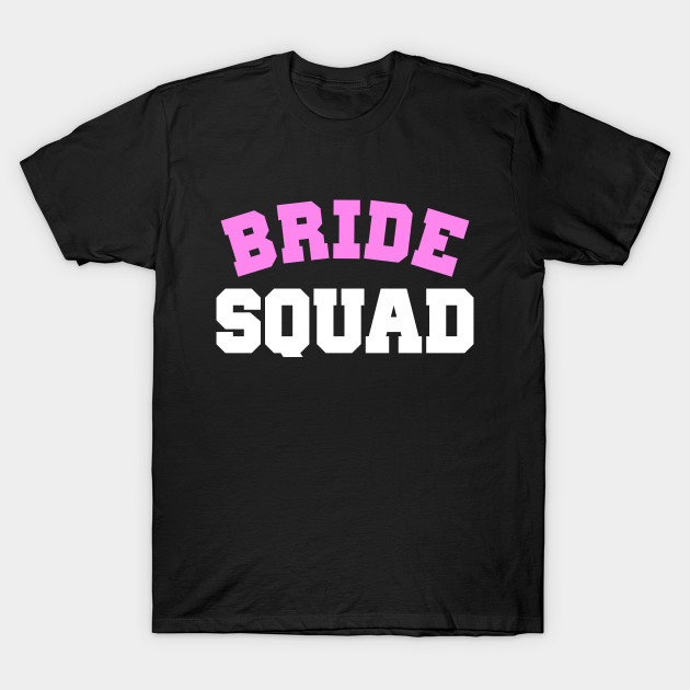 Bride Squad Bride Squad T Shirt Teepublic