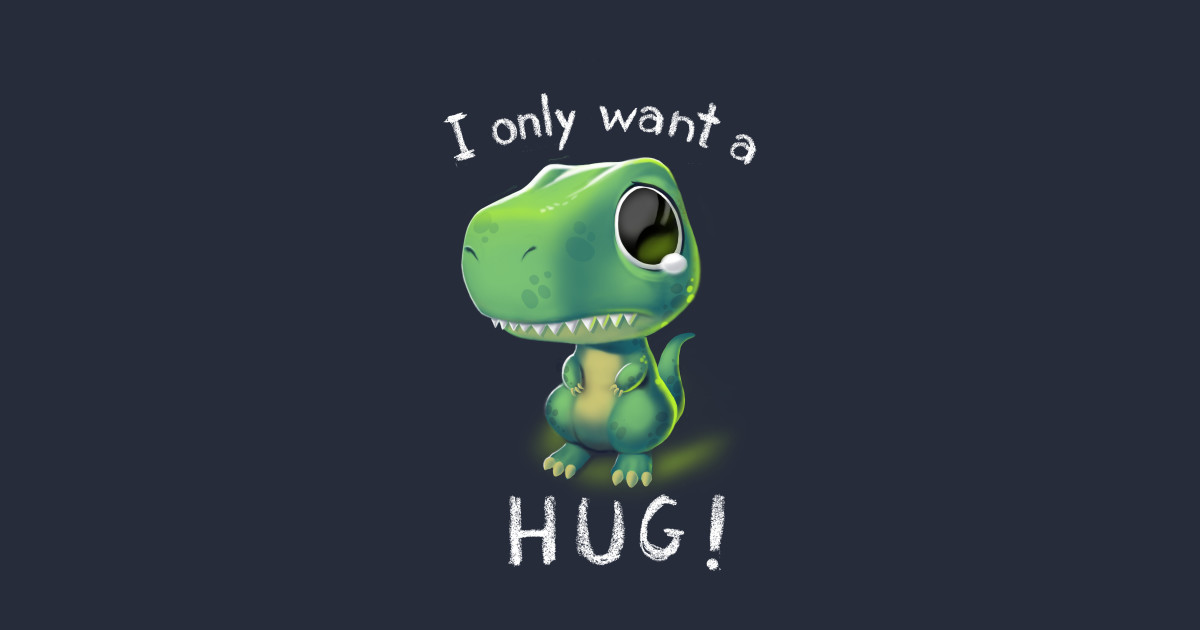 Free Hugs T-Rex - I Just Want a Hug - Cute Tiny Dinosaur - T Rex - Long ...