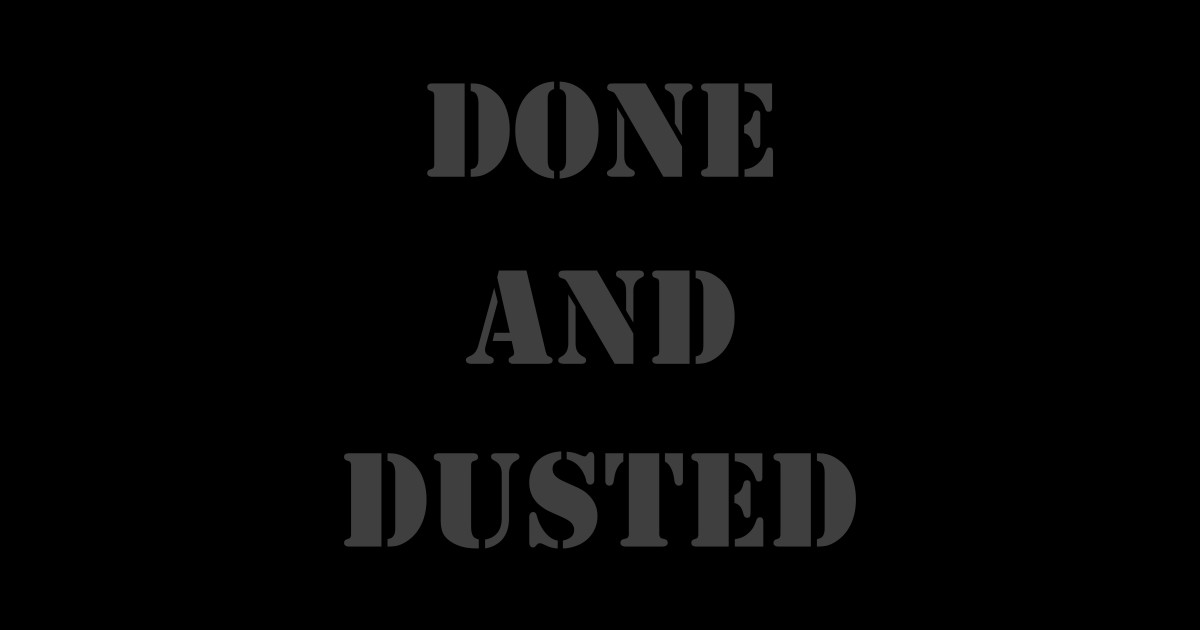 Done And Dusted - Done And Dusted - Sticker | TeePublic