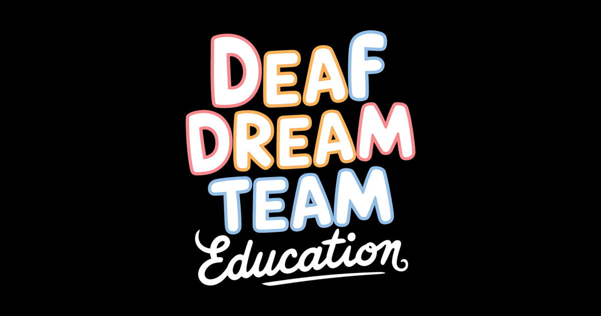 Deaf Dream Team Education Deaf Education Teacher - Deaf Dream Team ...