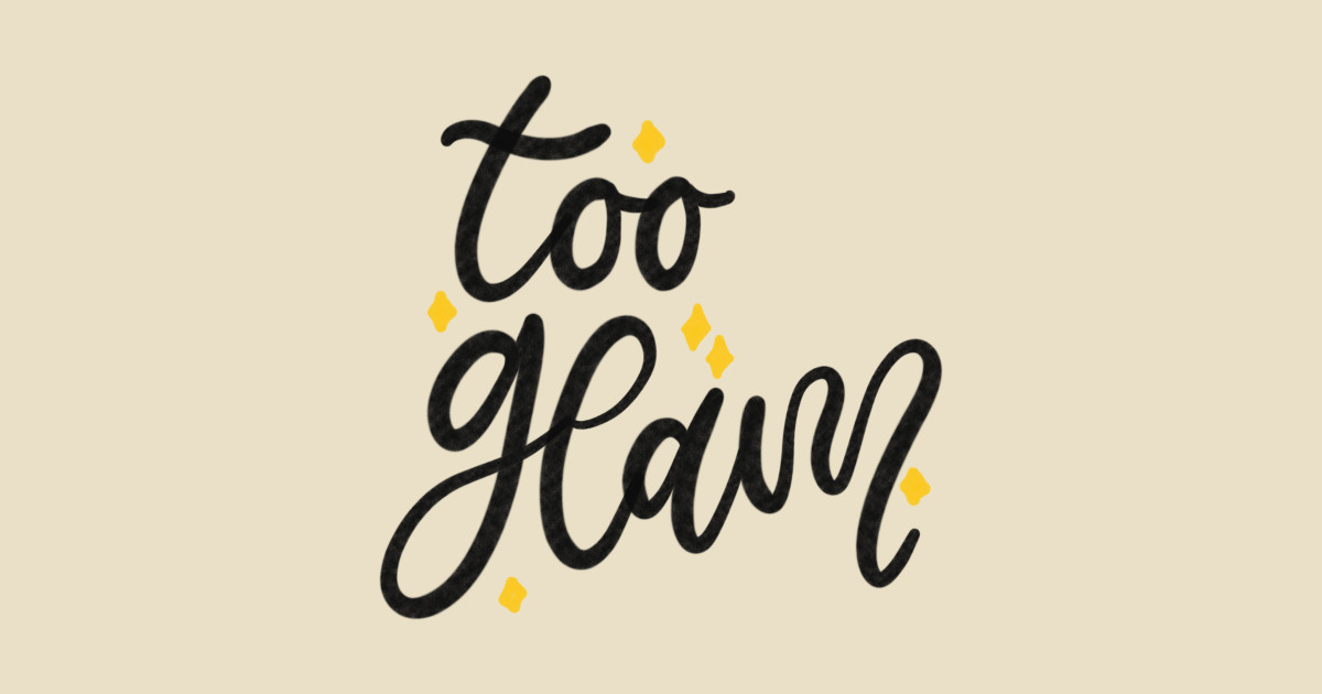 Too Glam Lettering Typography Design - Glam - T-Shirt | TeePublic