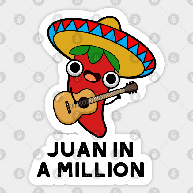 Juan In A Million Cute Mexican Chilli Pun - Mexican Pun - Sticker ...