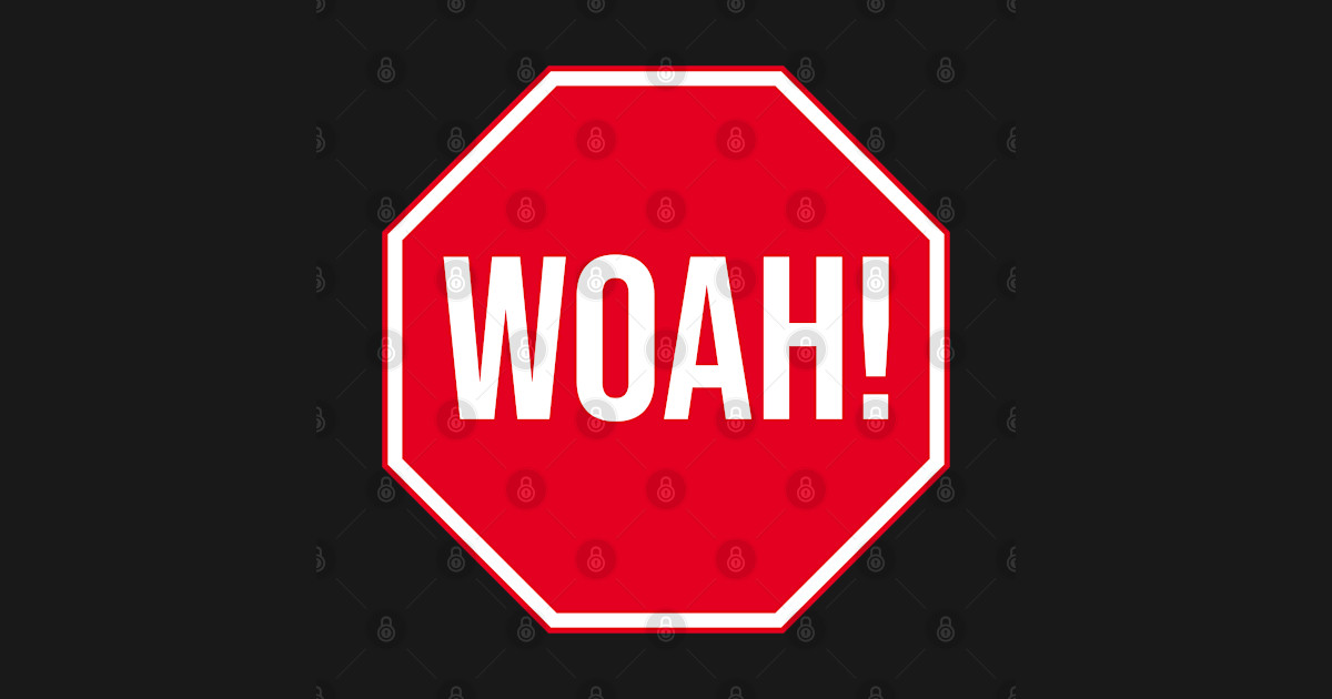 Woah! Stop Sign - Stop Sign - T-Shirt | TeePublic