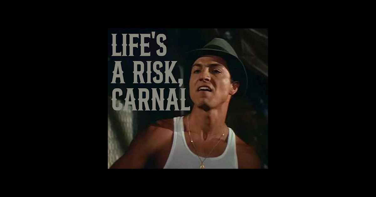 LIFE'S A RISK, CARNAL! - BLOOD IN BLOOD OUT - Blood In Blood Out - Sticker | TeePublic