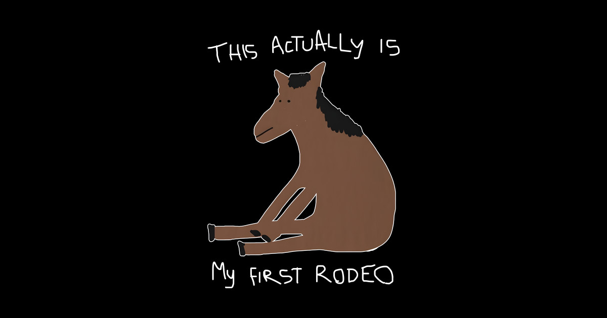 This Actually Is My First Rodeo - Horse Meme - Sticker | TeePublic