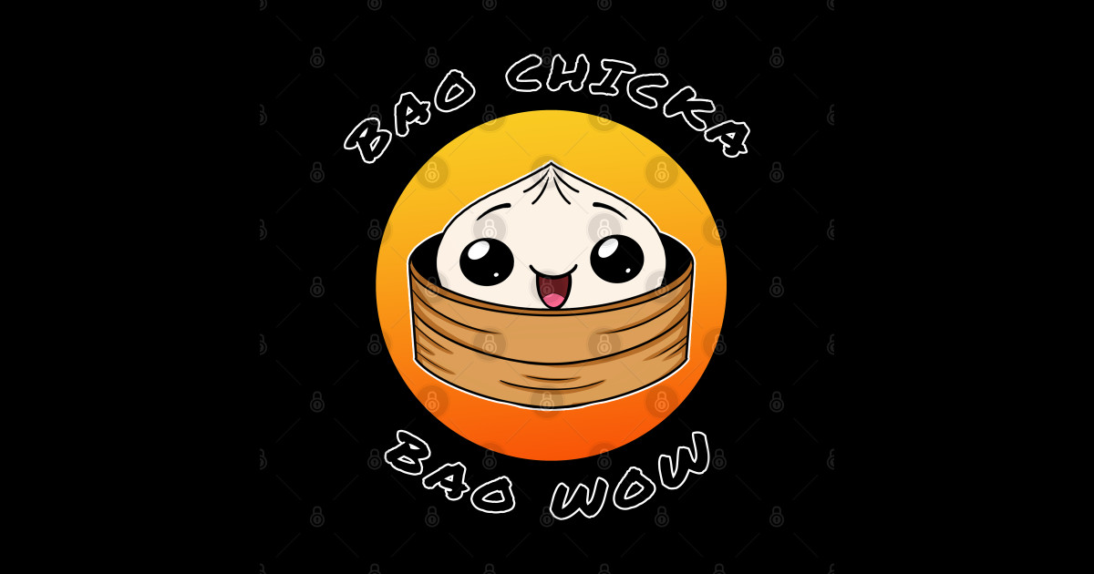 Bao chicka bao wow! (Happy bao) -food pun/ dad joke design - Bao Buns ...