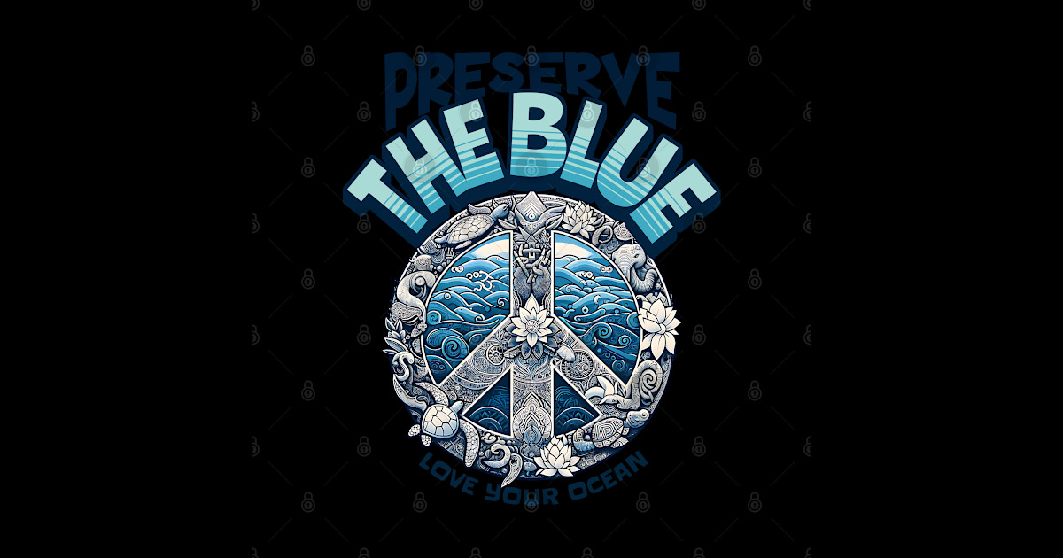 Preserve the Blue - Love Your Ocean Peace Design - Save Oceans ...