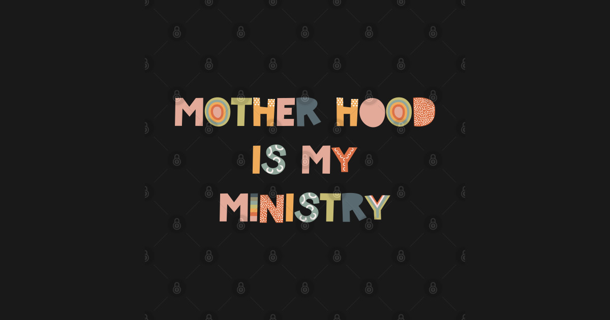 Motherhood is My Ministry - Christian Faith - T-Shirt | TeePublic