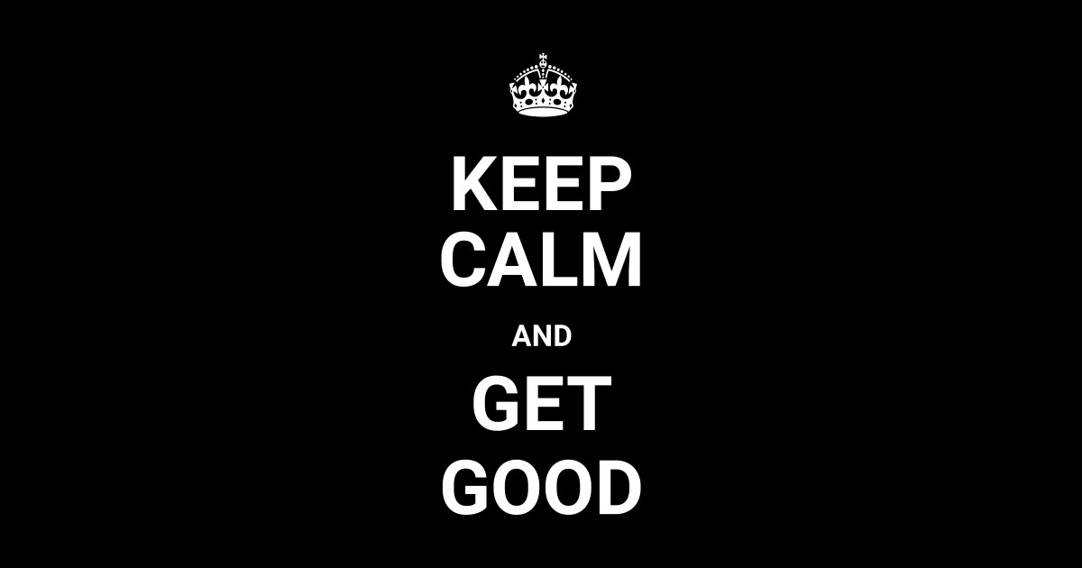 Keep Calm And GET GOOD (Git Gud) - Get Good - Sticker | TeePublic