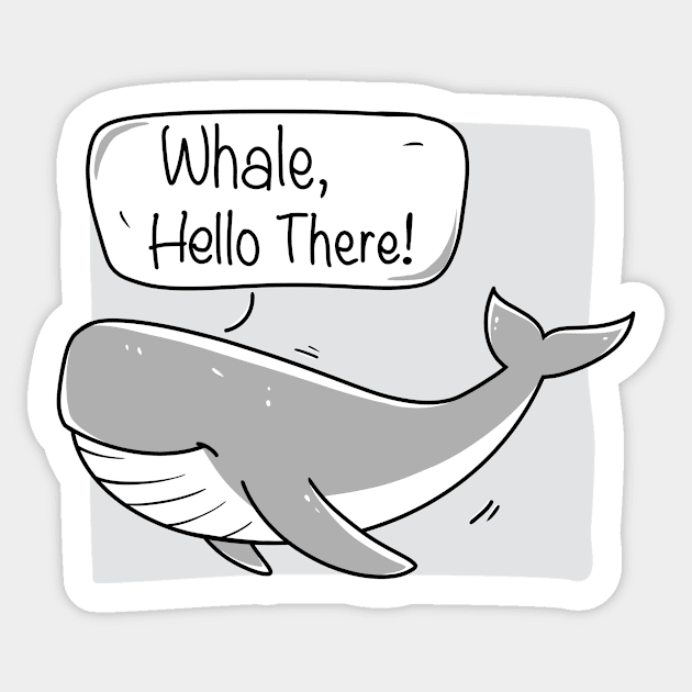Whale, Hello There! - Whale Pun - Sticker | TeePublic