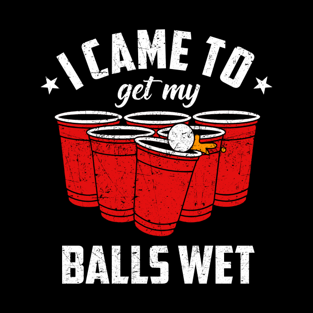 Funny Beer Pong I Came To Get My Balls Wet Funny Beer Pong I Came To Get My Balls Mug