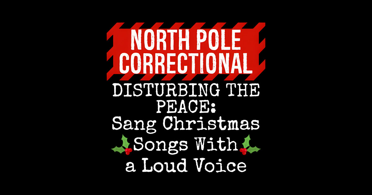 North Pole Correctional Sang Christmas Songs With A Loud Voice - North ...