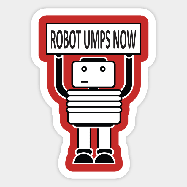 Robot Umps Now! - Baseball - Sticker | TeePublic