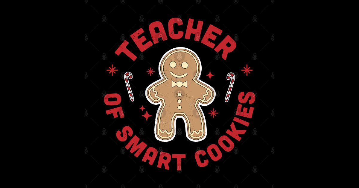 Teacher of Smart Cookies Gingerbread Man Christmas Teacher - Teacher Of ...