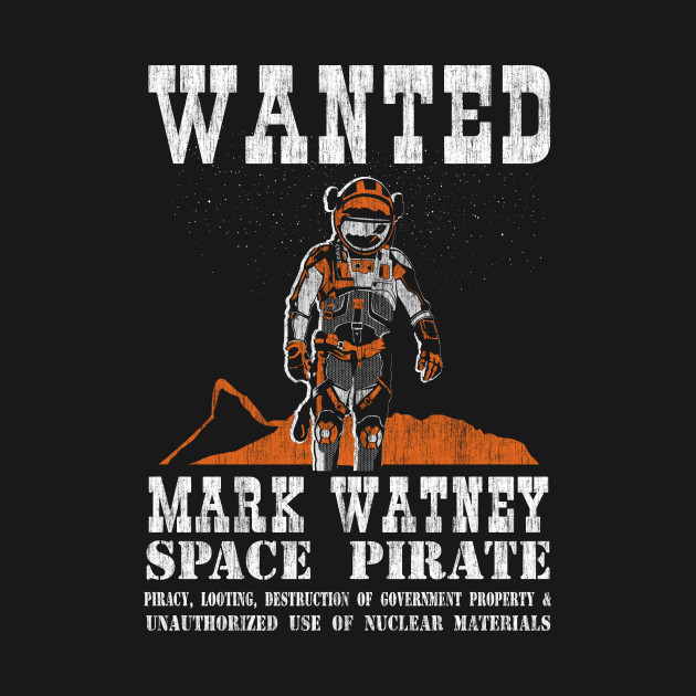 Wanted - Mark Watney - Space Pirate - The Martian - T-Shirt | TeePublic