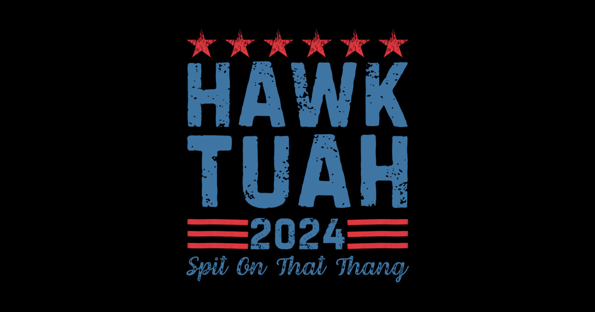 Hawk Tuah 24 Spit On That Thang Funny 2024 - Hawk Tuah 24 Spit On That ...