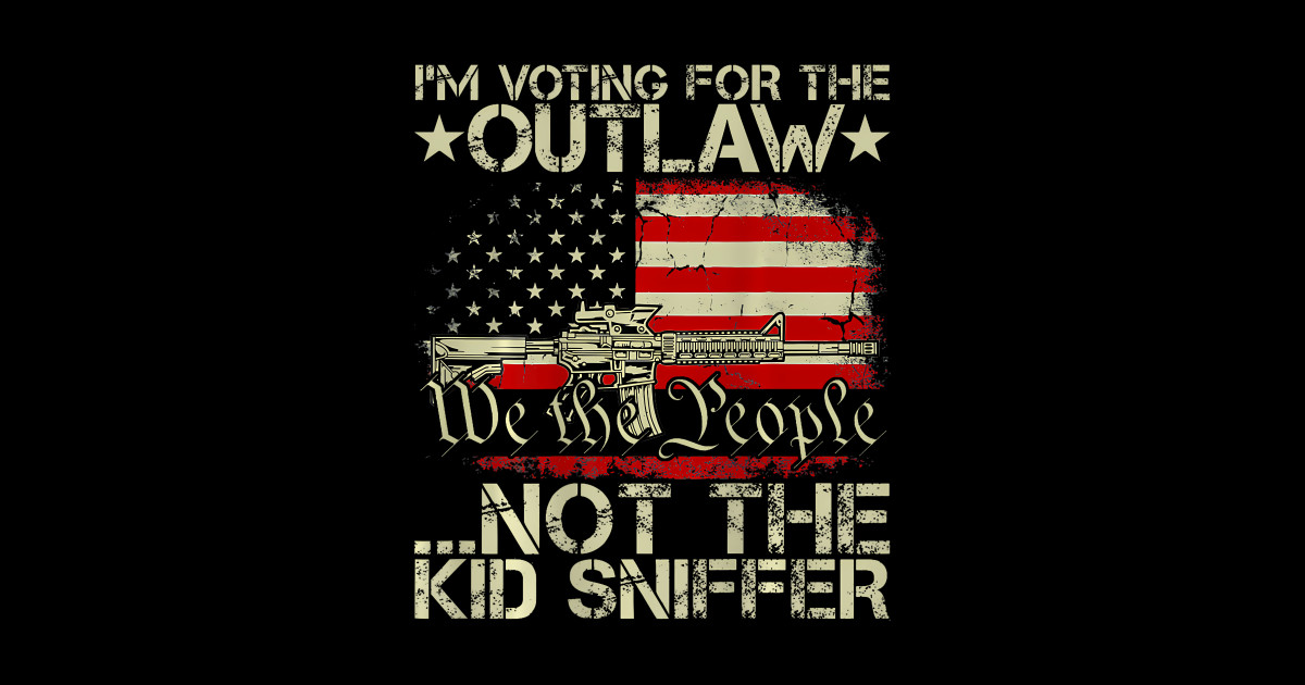 I'm Voting For The Outlaw Not The Kid Sniffer - The Kid Sniffer ...