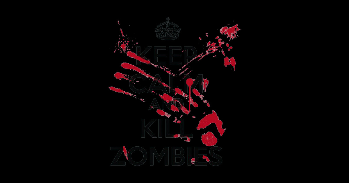 Keep Calm And Kill Zombies - Kill Zombies - Posters and Art Prints ...