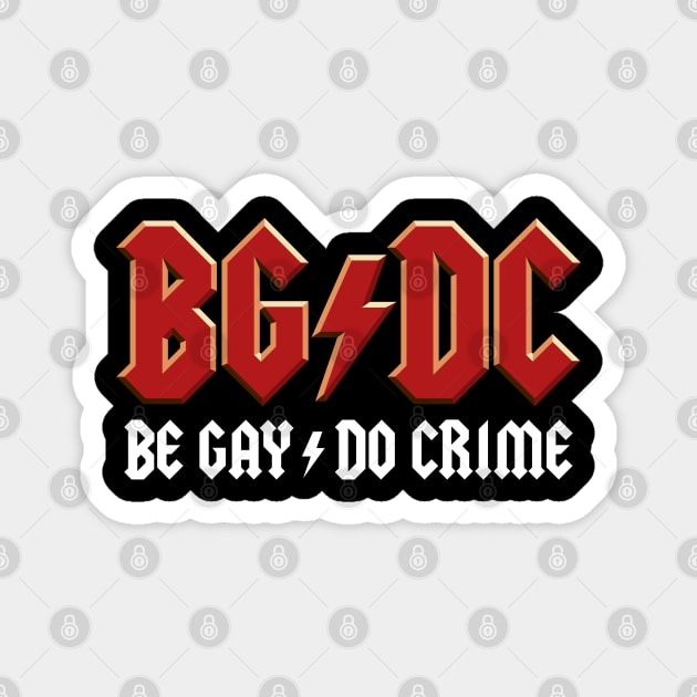 BGDC - Be Gay Do Crime - Be Gay Do Crime - Magnet | TeePublic