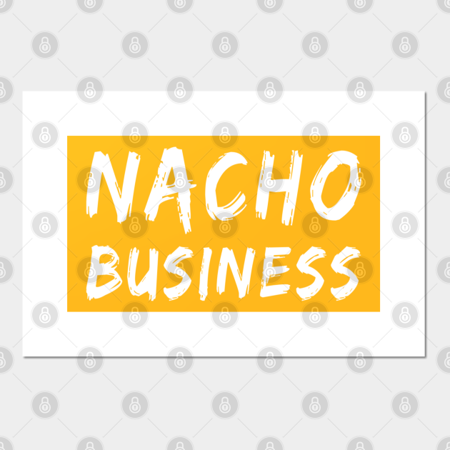 Nacho Business | Funny Food Pun design | Nacho Lovers - Nacho Business ...
