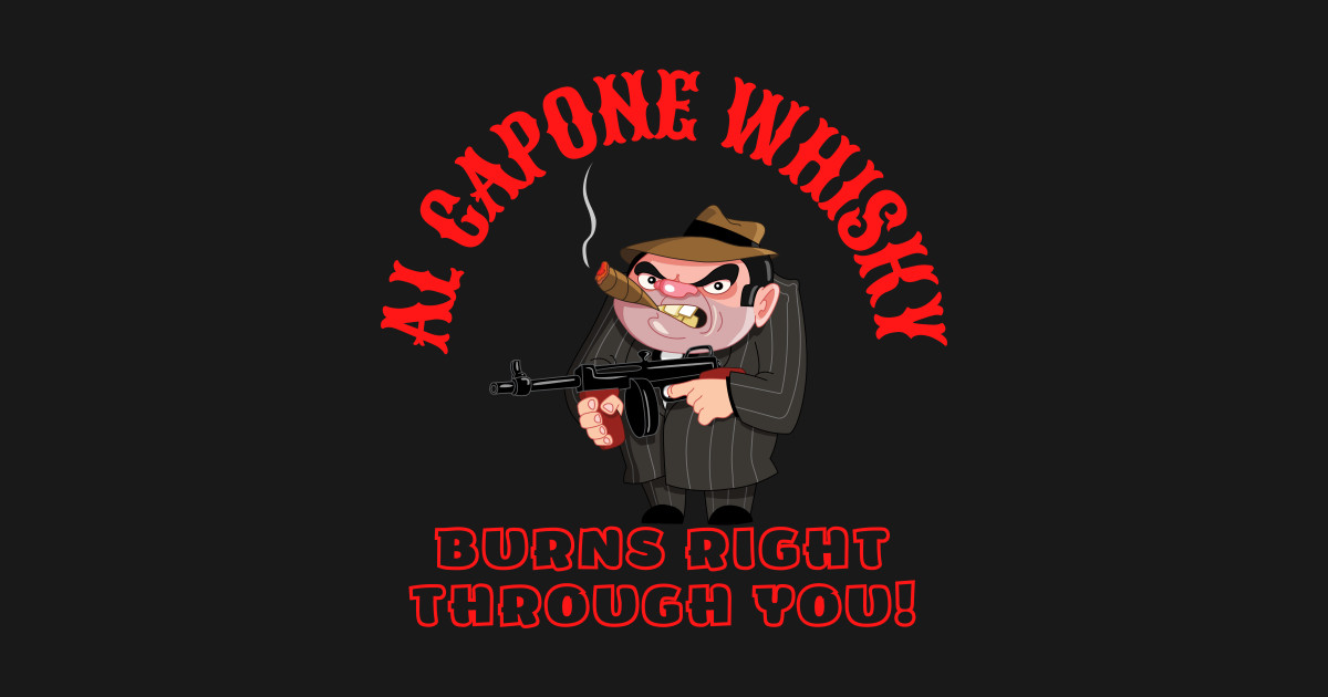 Al Capone Whisky - Gangster - T-Shirt | TeePublic