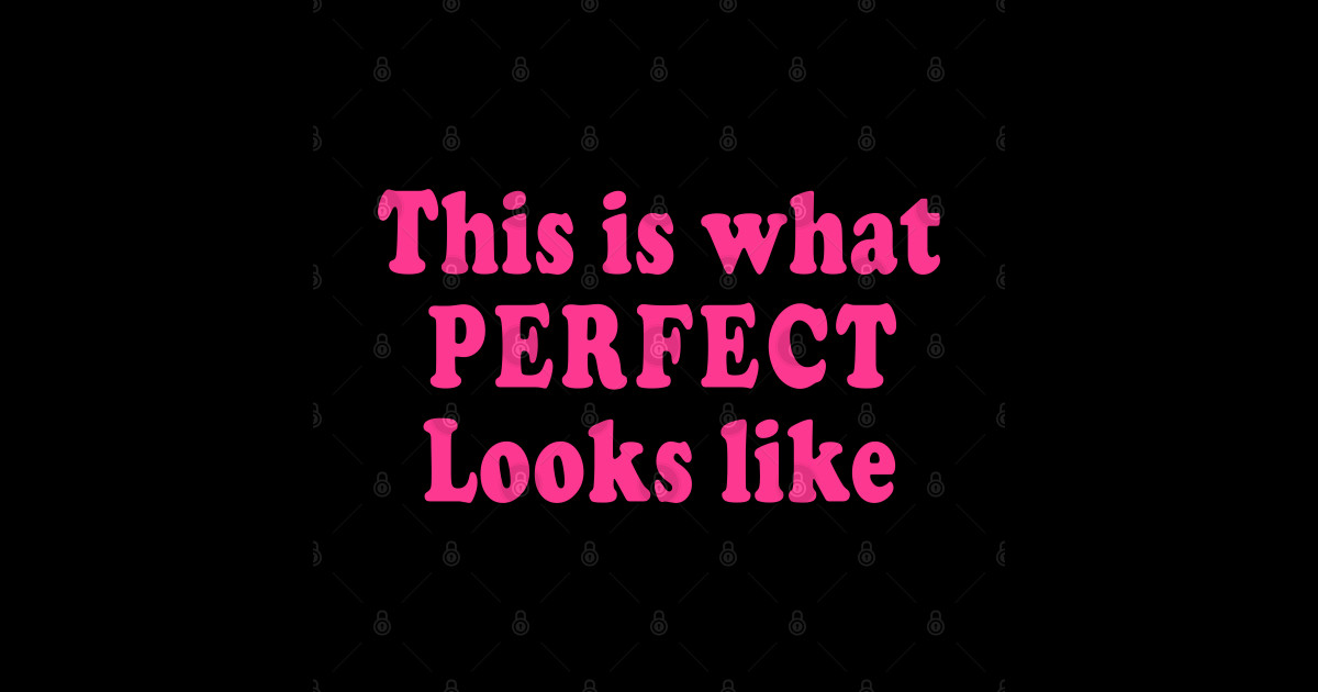 This Is What Perfect Look Like - This Is What Perfect Look Like ...