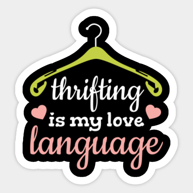 Thrifting is my love Language Thrifting - Thrifting - Sticker | TeePublic