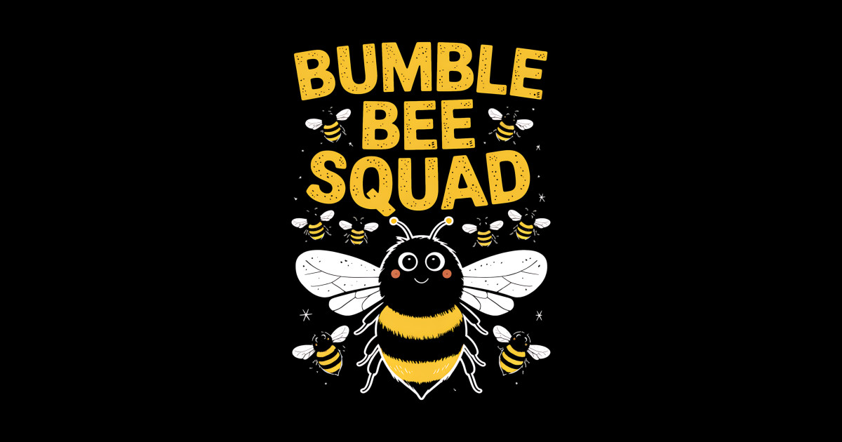 Bumble Bee Squad Funny Bumblebee Friends - Bumble Bee Squad Funny ...