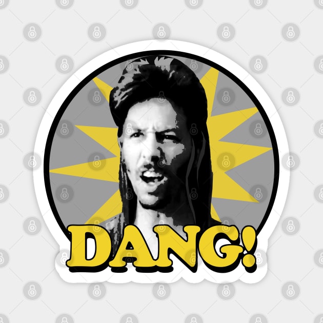 Joe Dirt Dang - Joe Dirt - Magnet | TeePublic