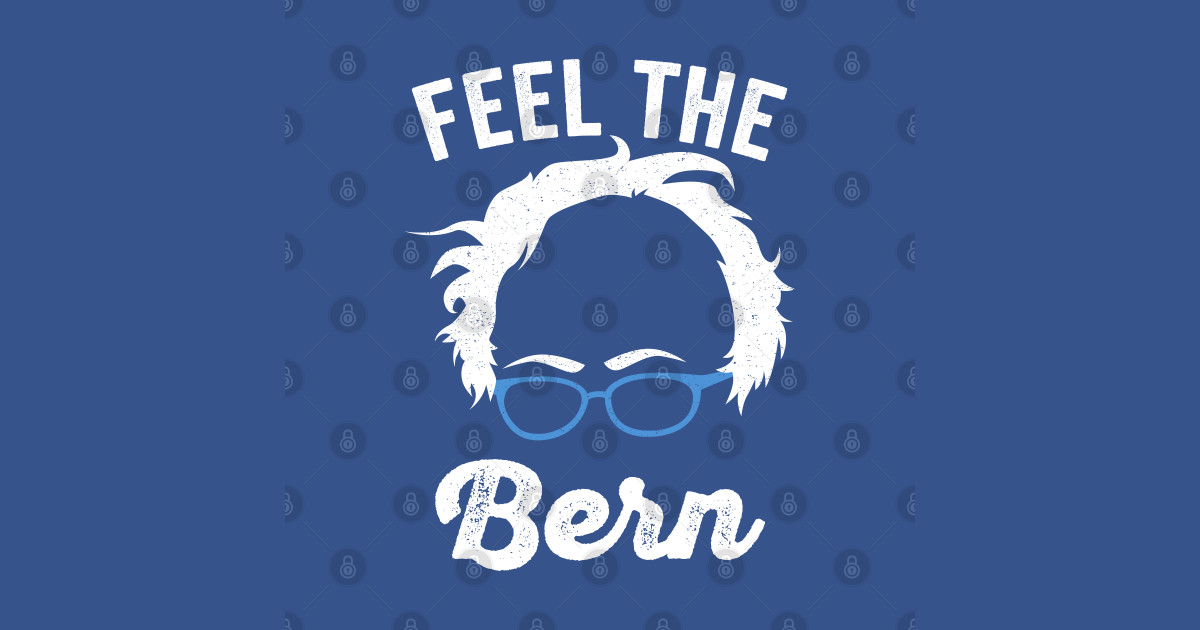 Feel The Bern - Feel The Burn - Bernie Sanders - Feel The Bern Bernie ...