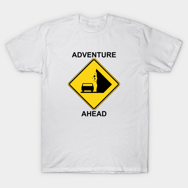 Adventure Ahead warning sign - Adventure Ahead - T-Shirt | TeePublic