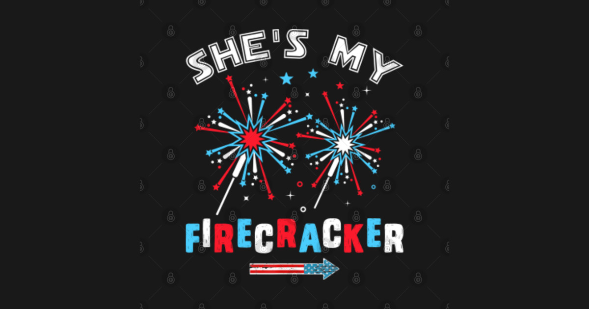 Shes My Firecracker Funny 4th Of July Fireworks Shes My Firecracker