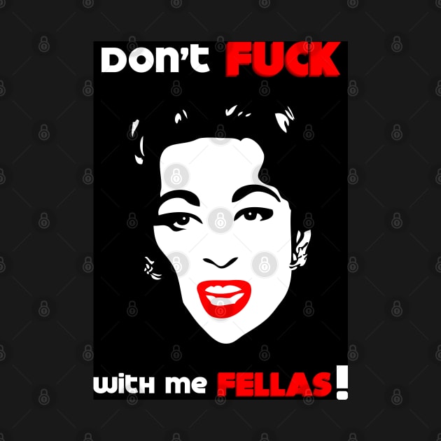 Mommie Dearest Dont Fuck With Me Fellas Pop Art By William Cuccio Mommie Dearest T