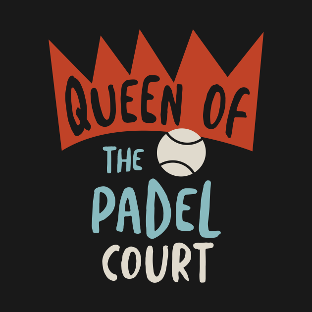 Padel Queen of the Padel Court - Padel - T-Shirt | TeePublic