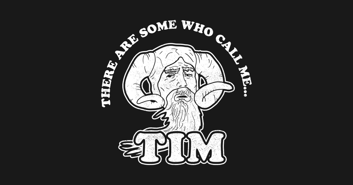 There Are Some Who Call Me Tim T-Shirt - There Are Some Who Call Me Tim ...