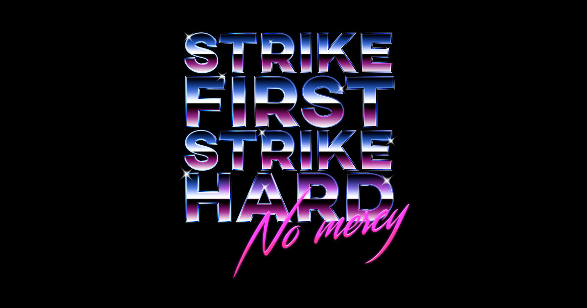 strike first, strike hard, no mercy - Strike First Strike Hard No Mercy ...