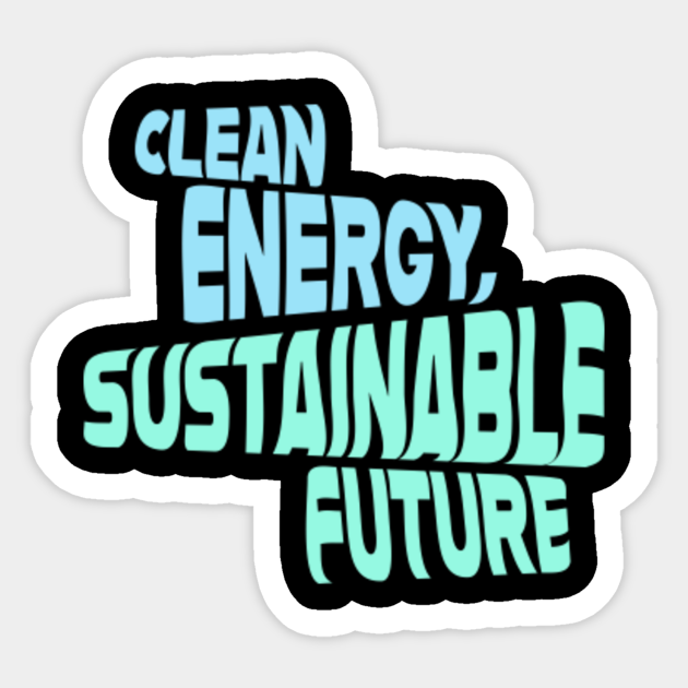 Lettering "CLEAN ENERGY, SUSTAINABLE FUTURE" - Clean Energy - Sticker ...