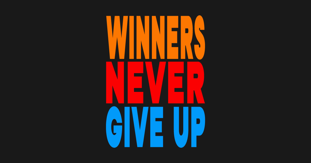Winners never give up - Winners Never Give Up - T-Shirt | TeePublic