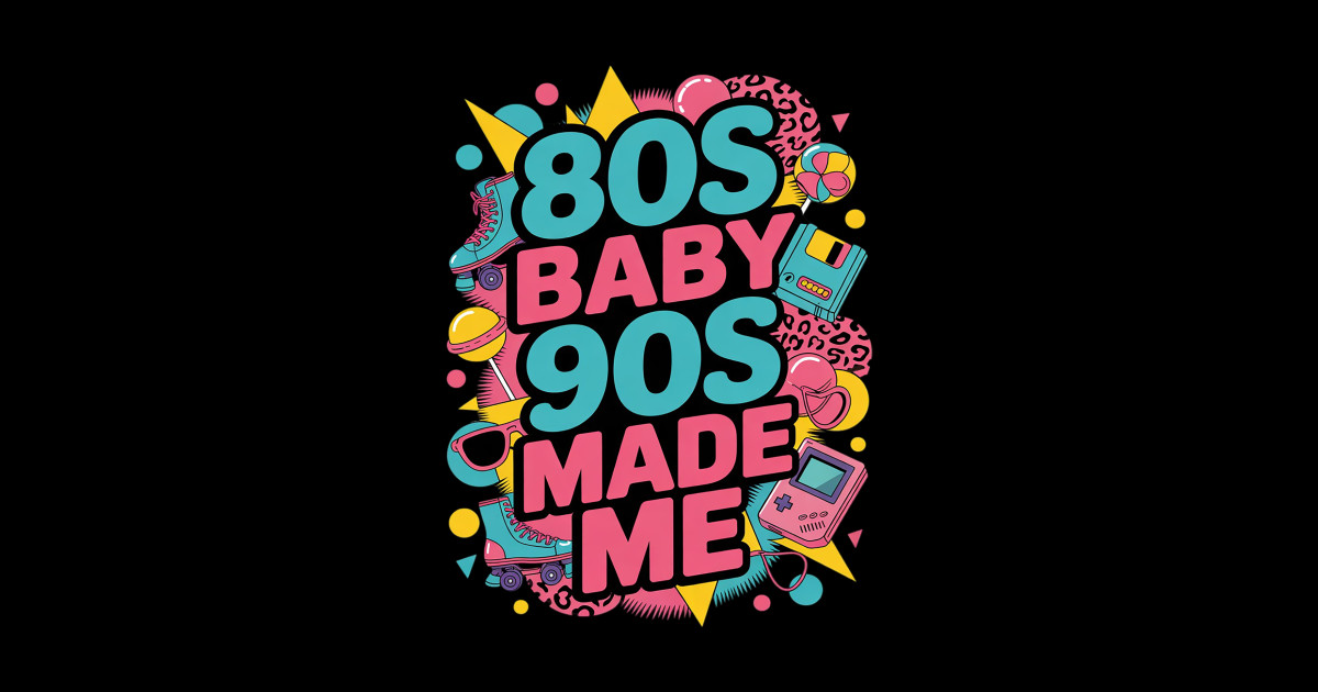 1980s 80s Baby 1990s 90's Made Me Nostalgia - 1980s 80s Baby 1990s 90s Made Me - Posters and Art ...