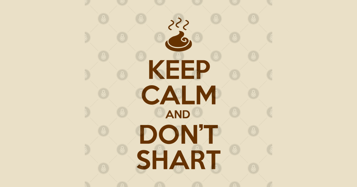 Keep Calm and Don't Shart - Poop - T-Shirt | TeePublic