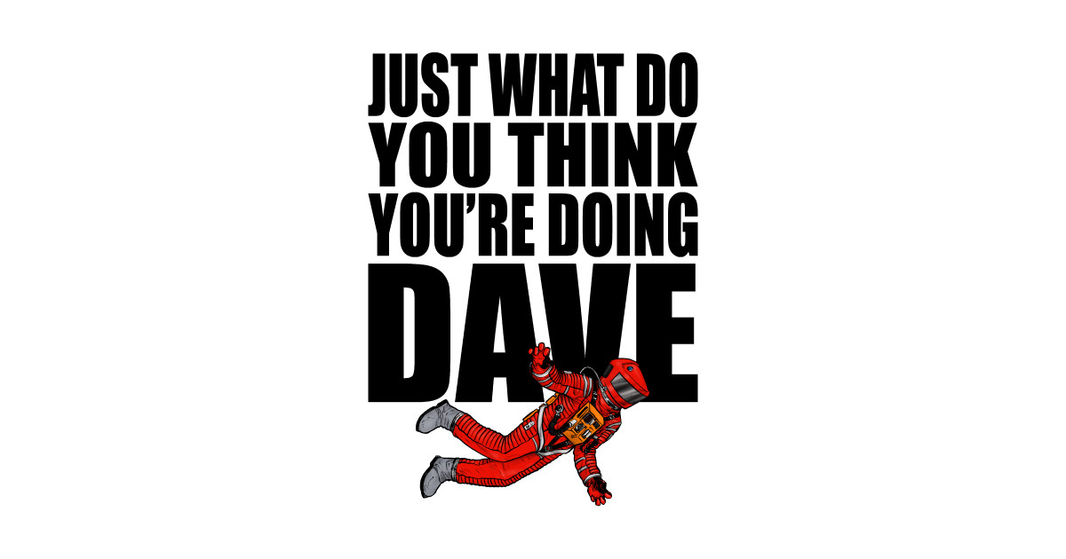 2001 A Space Odyssey Just What Do You Think You're Doing Dave (Color ...