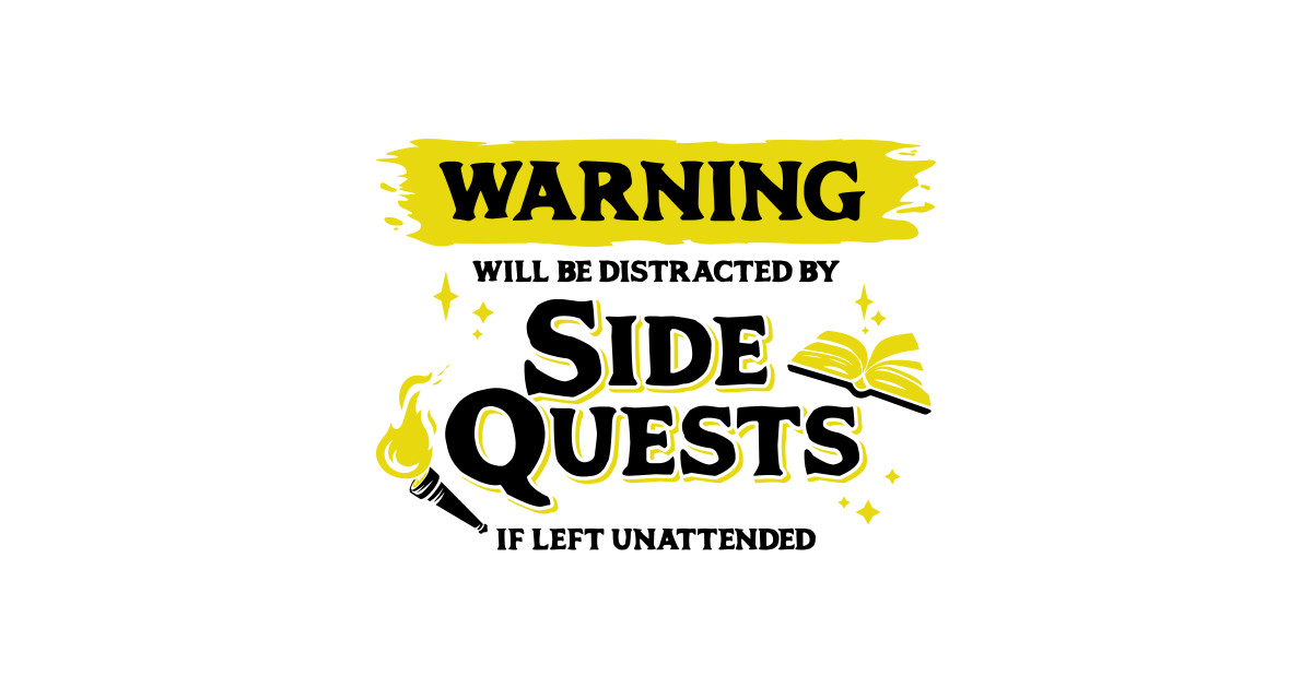 Distracted by Side Quests if Left Unattended Dark Yellow Warning Label ...