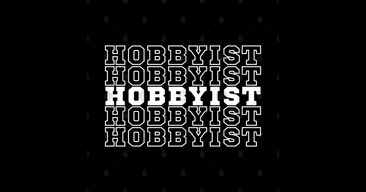 Hobbyist. - Hobbyists - Sticker | TeePublic