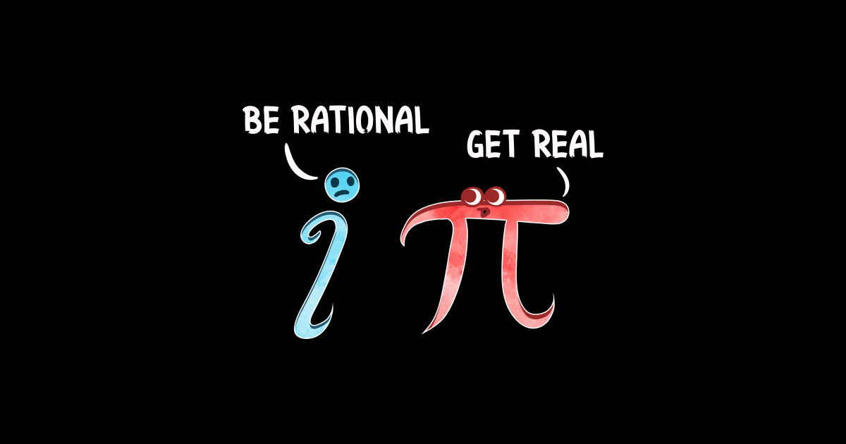 Cute & Funny Be Rational Get Real Mathematics Pun - Be Rational Get ...