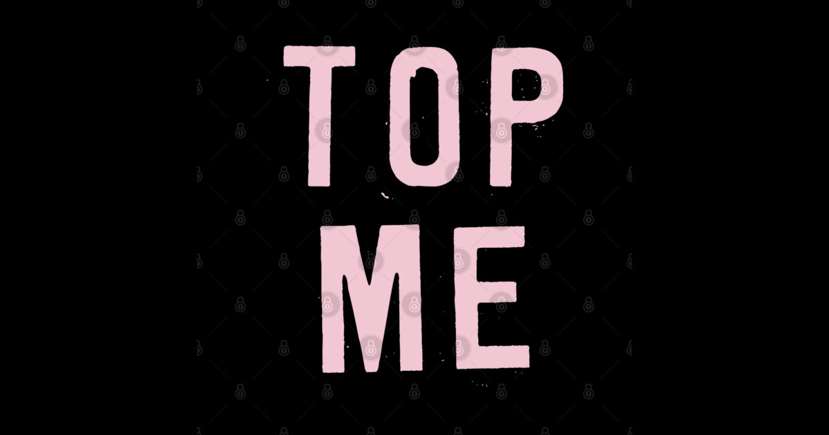 Top Me - Gay - T-Shirt | TeePublic