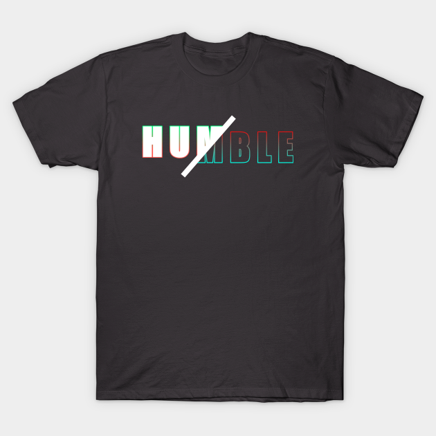 Humble - Humble - T-Shirt | TeePublic