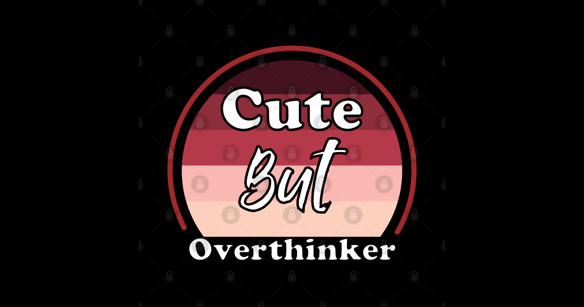 cute but overthinker funny quotes - Funny Quote - Sticker | TeePublic