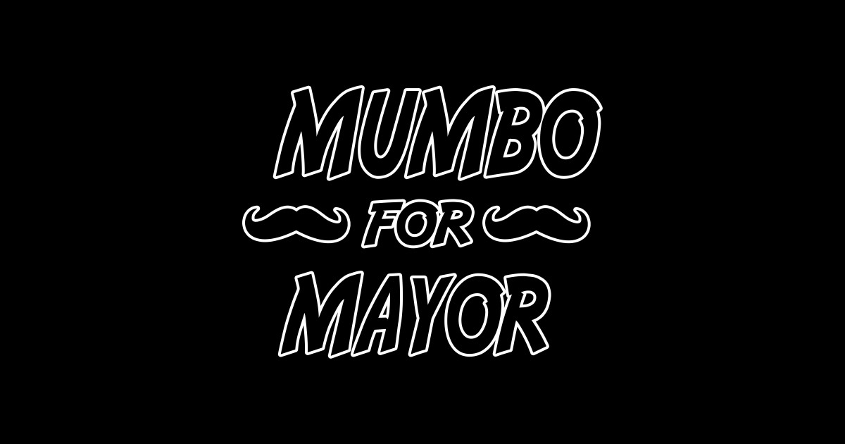 MUMBO FOR MAYOR - Mumbo For Mayor 2020 - Posters and Art Prints | TeePublic