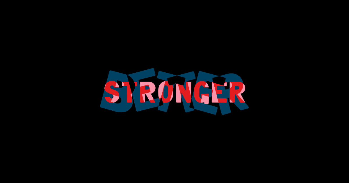 BETTER STRONGER - Typography Designs - Sticker | TeePublic