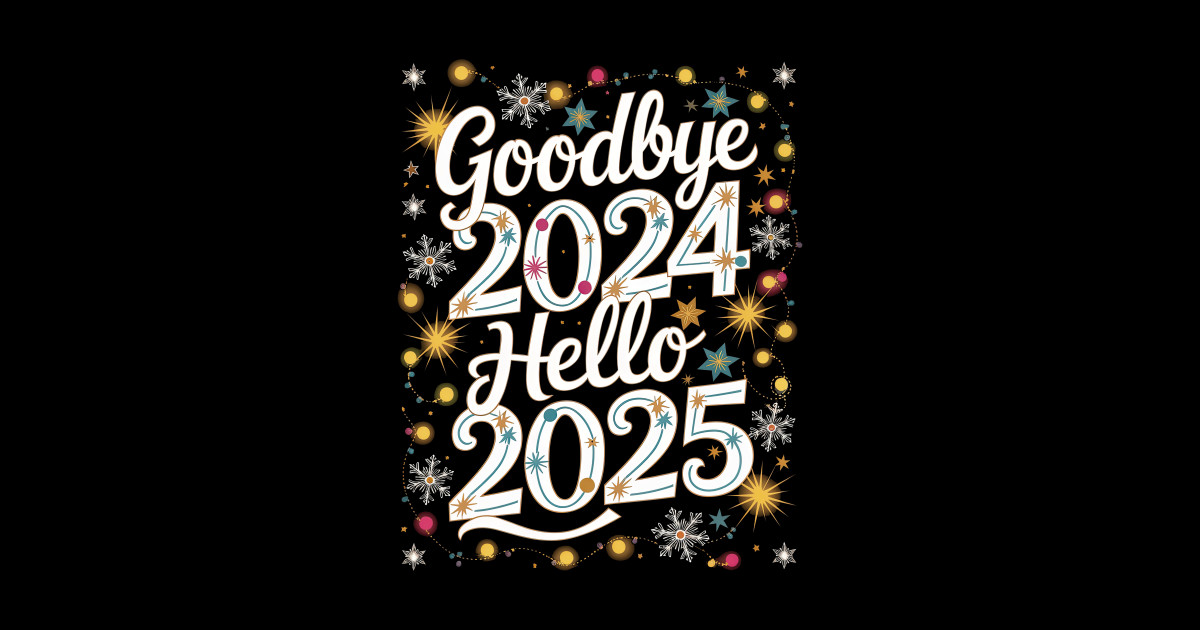 Goodbye 2024 Hello 2025 Festive Art - Goodbye 2024 Hello 2025 - Sticker ...